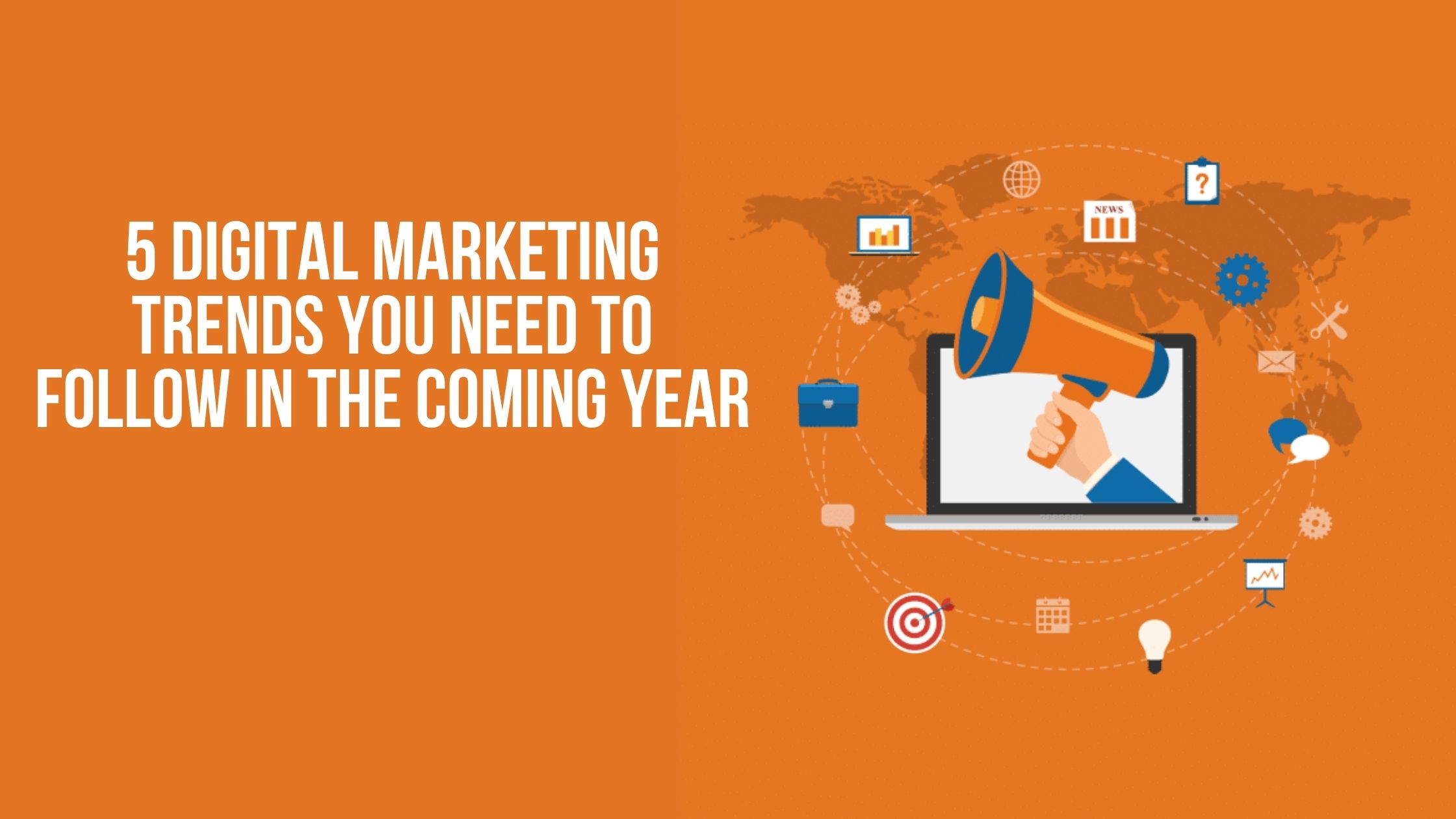 5 Digital Marketing Trends You Need To Follow
