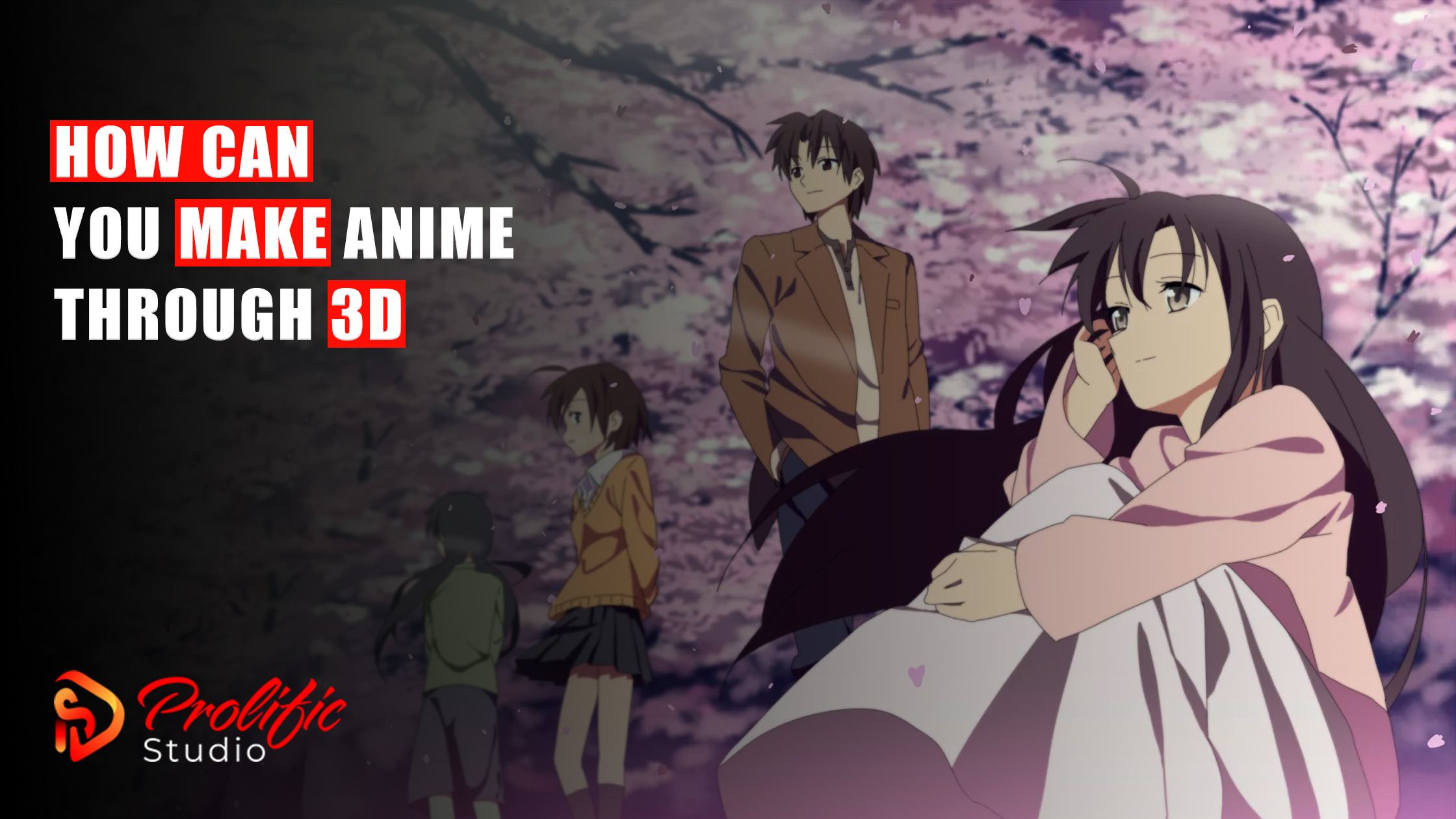 How Can You Make Anime Through 3D - Prolific Studio